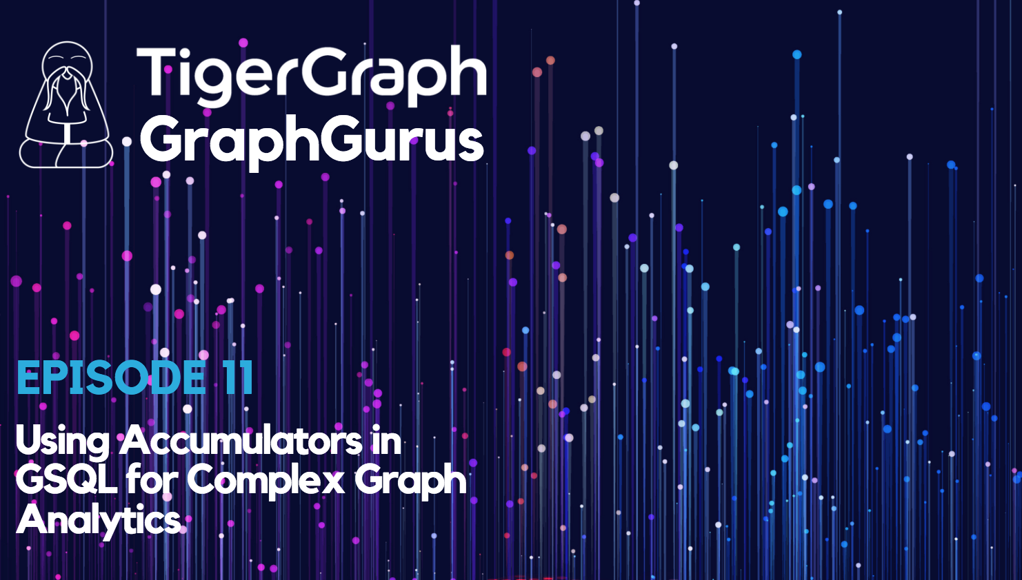 Graph Gurus Episode 11 - Using Accumulators in GSQL for Complex Graph ...