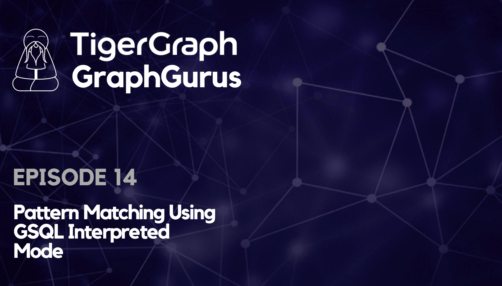 Graph Gurus Episode 14 - Pattern Matching Using GSQL