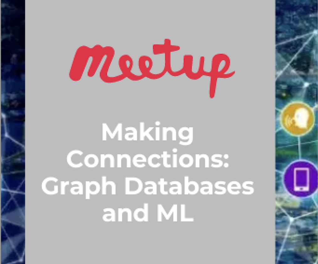 Meetup - Making Connections: Graph Databases & ML