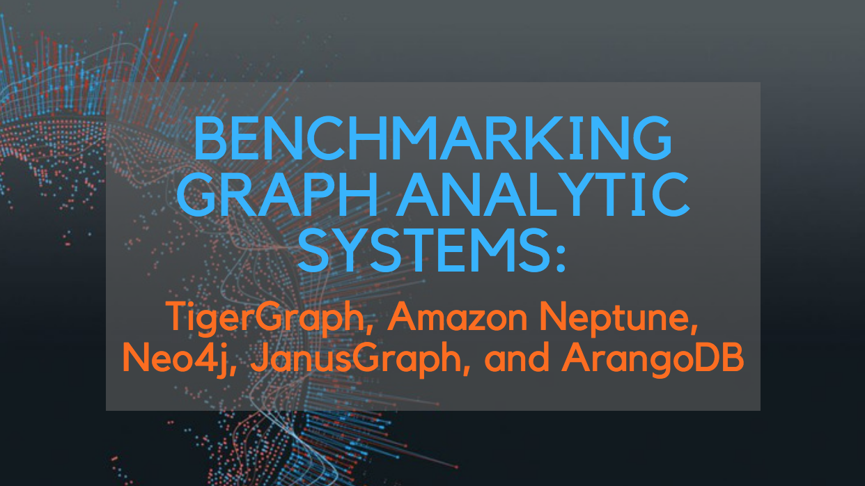 Graph Database Benchmark Report : TigerGraph, Neo4j, Amazon Neptune ...
