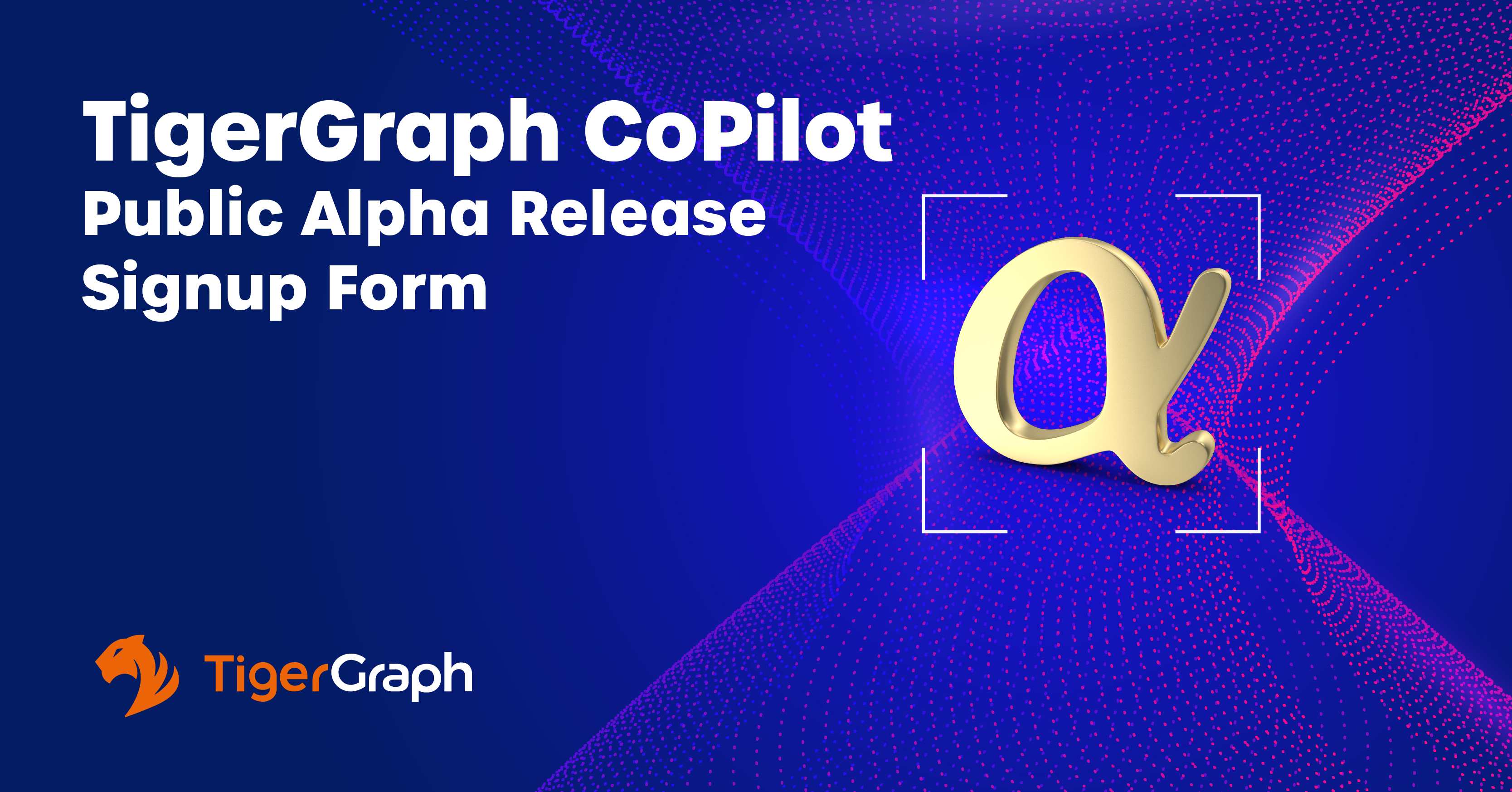 TigerGraph CoPilot Alpha Signup TigerGraph CoPilot Alpha Signup